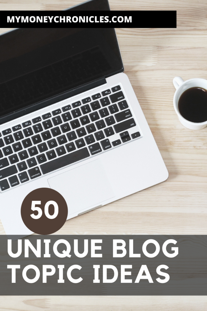 50 Unique Blog Post Ideas - My Money Chronicles